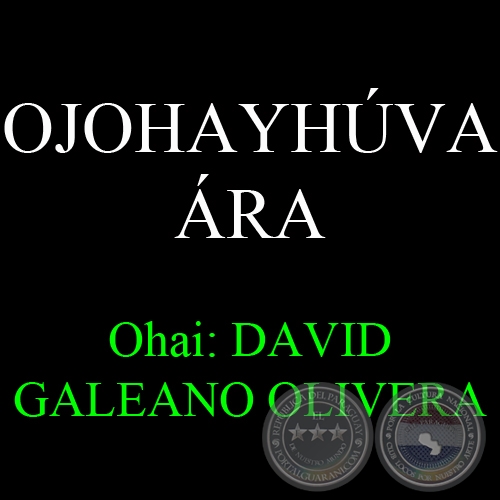 Portal Guaraní - OJOHAYHÚVA ÁRA – DÍA DE LOS ENAMORADOS - Ohai: DAVID GALEANO OLIVERA