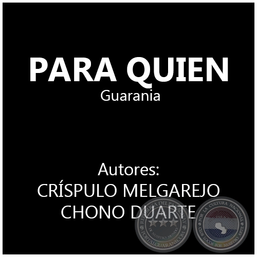 Portal Guaraní - PARA QUIEN - Guarania de CRÍSPULO MELGAREJO - CRÍSPULO ...